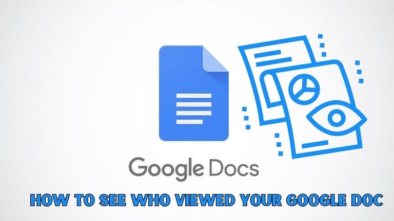 How to See Who Viewed Your Google Doc: A Comprehensive Guide