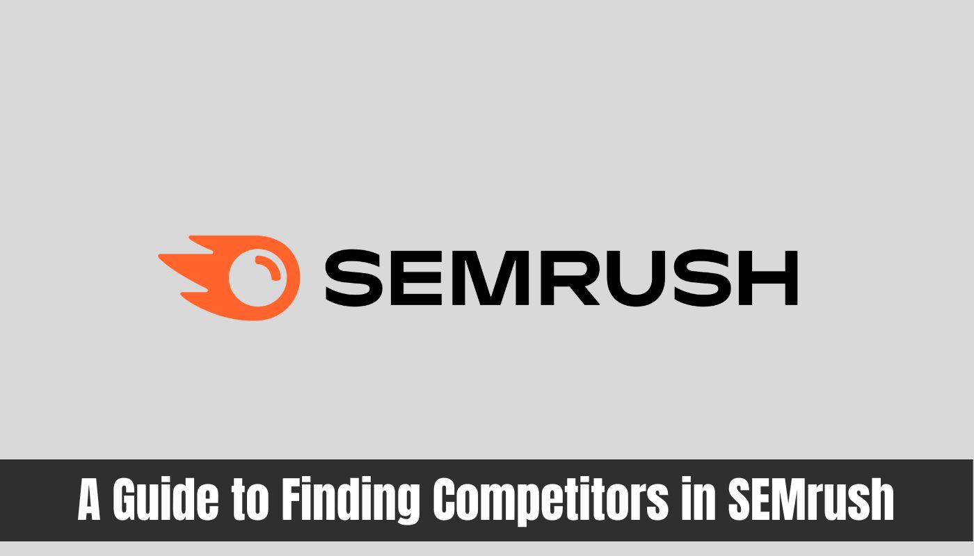 A Guide to Finding Competitors in SEMrush